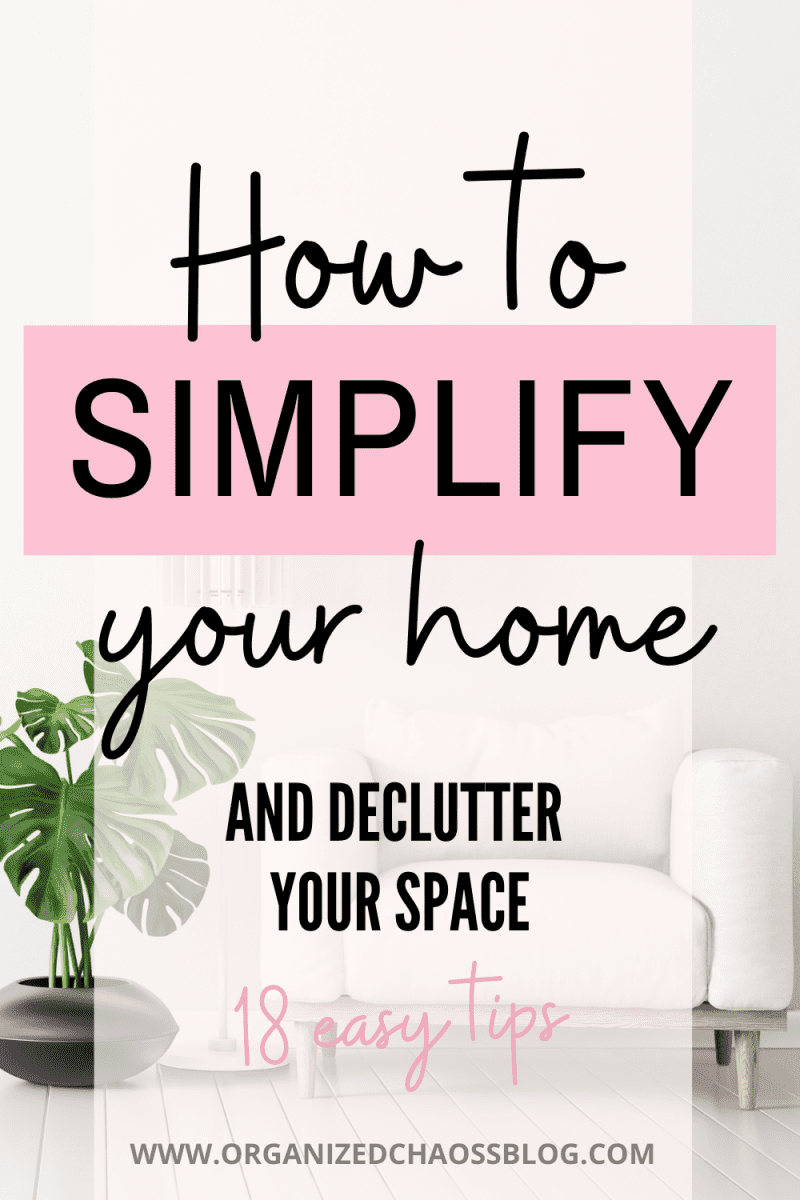 18 Easy Ways to Simplify Your Home - Organized Chaos Blog