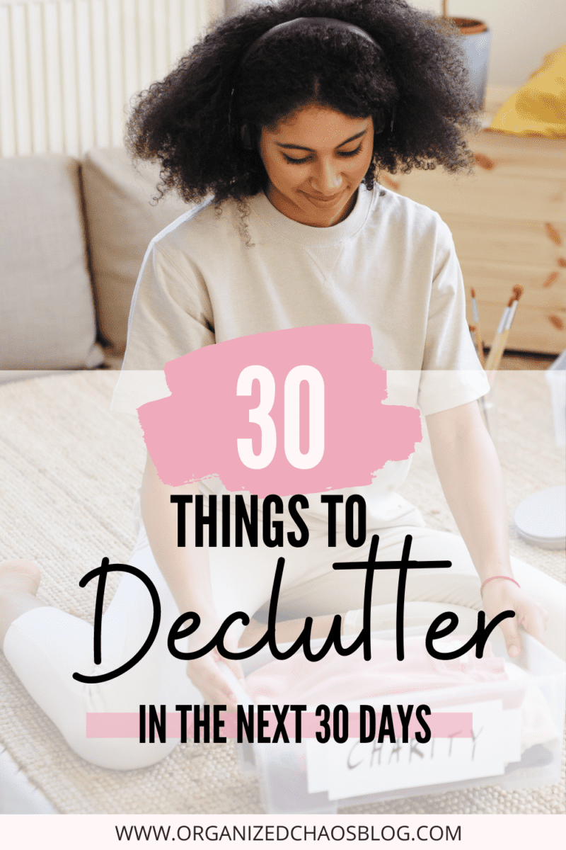 30 Things to Declutter in the Next 30 Days - Organized Chaos Blog