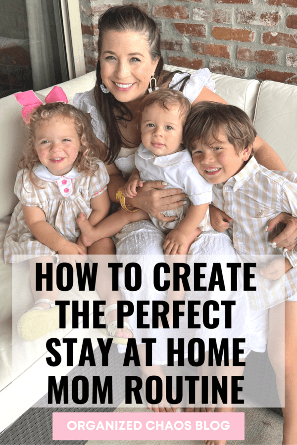How to Create the Perfect Stay at Home Mom Routine - Organized Chaos Blog