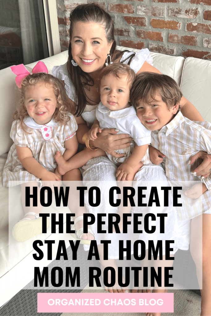 How to Create the Perfect Stay at Home Mom Routine - Organized Chaos Blog