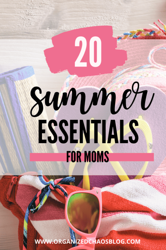 20 Must Have Summer Essentials for Moms - Organized Chaos Blog