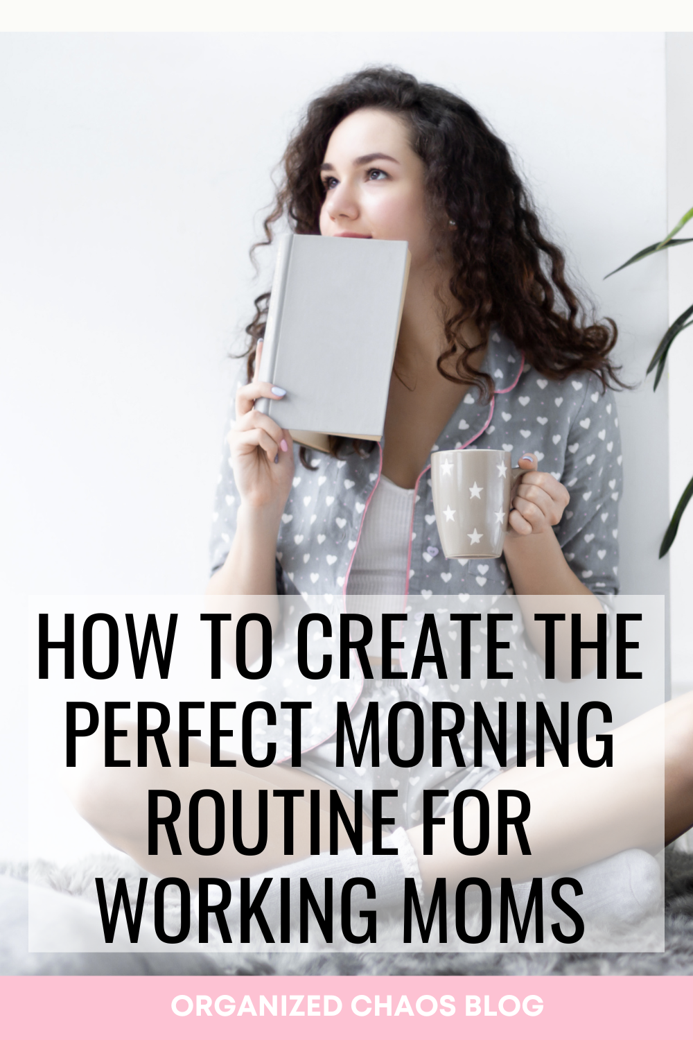 The Ultimate Morning Routine for Working Moms - Organized Chaos Blog